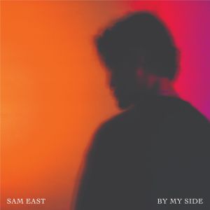 Introducing: Sam East - By My Side - Lefuturewave